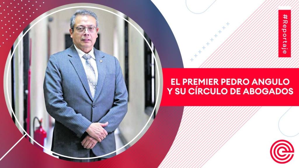 El premier Pedro Angulo y su círculo de abogados