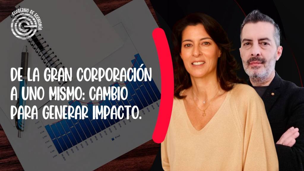 De la gran corporación a uno mismo: cambio para generar impacto
